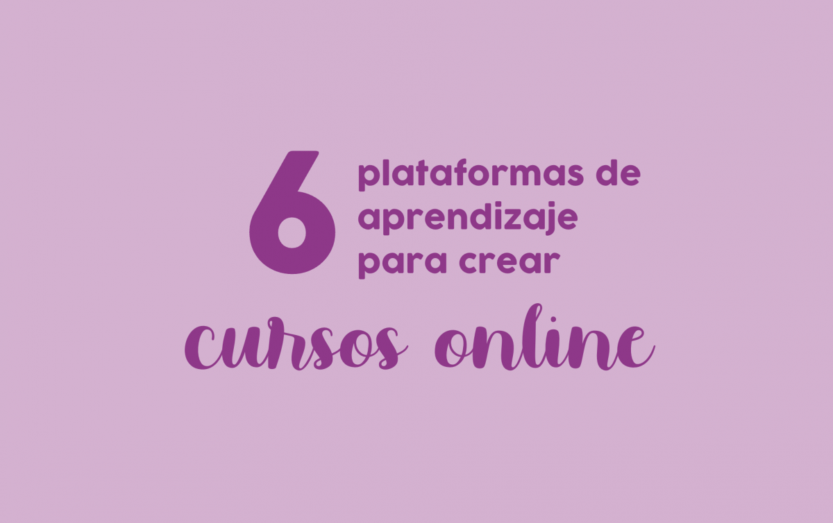 6 plataformas educativas para crear cursos online